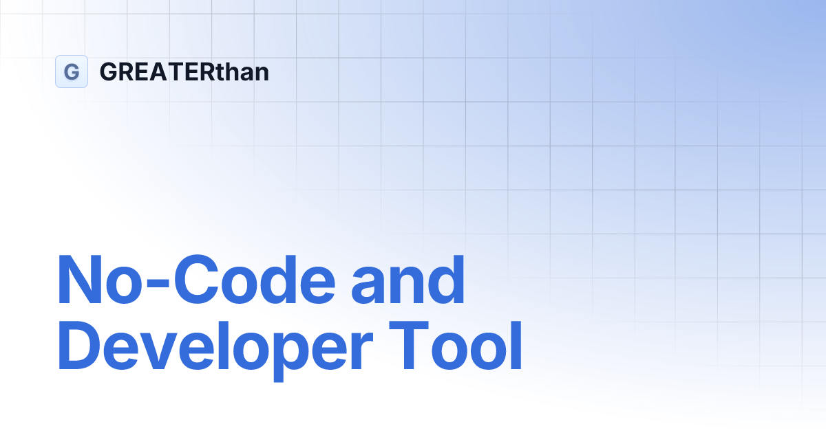 No-Code and Developer Tool | GREATERthan