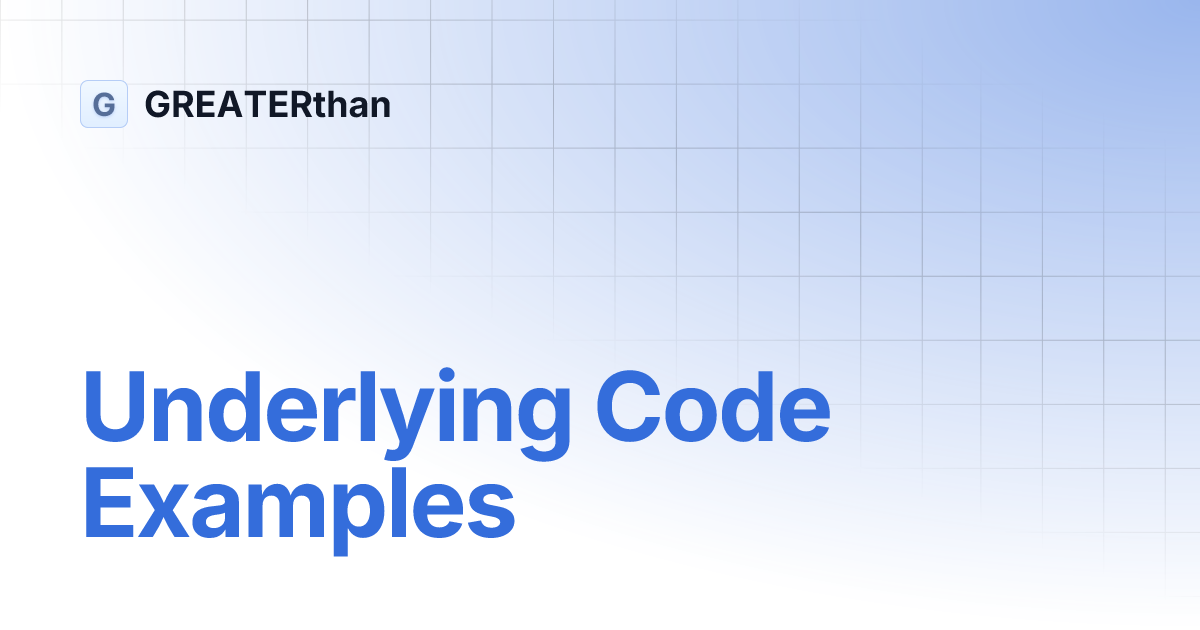 Underlying Code Examples | GREATERthan