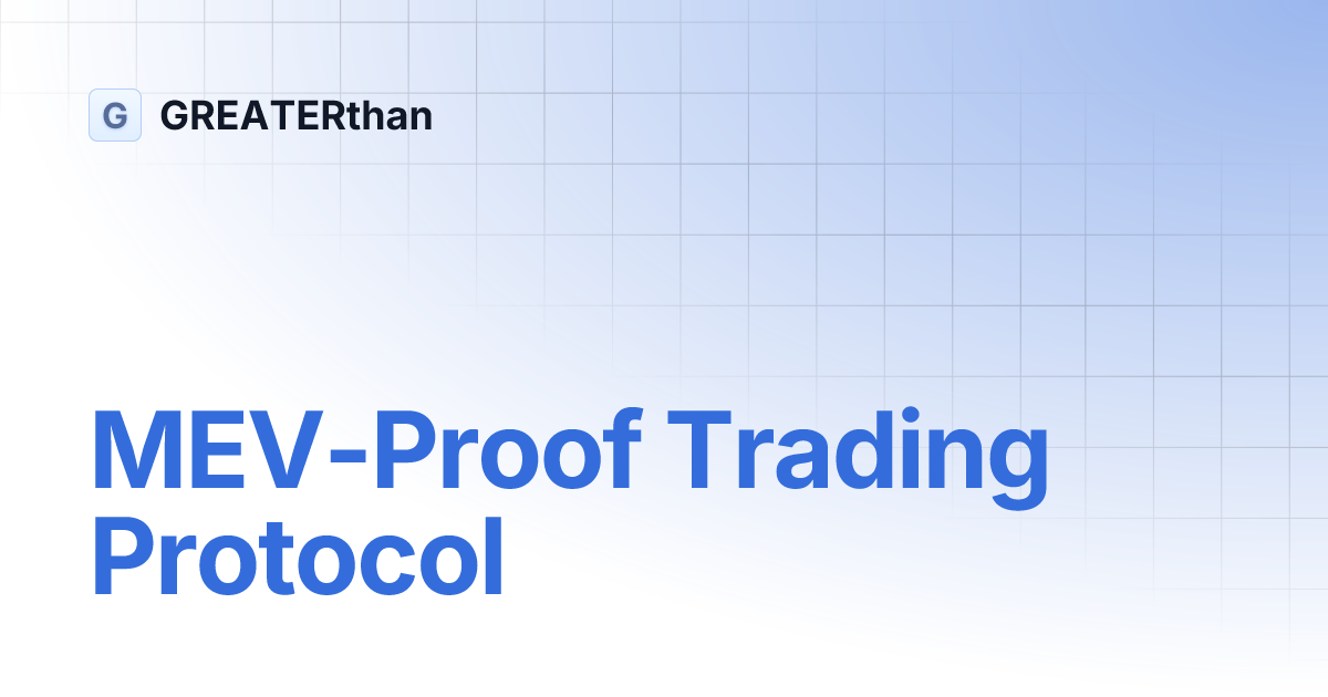 MEV-Proof Trading Protocol | GREATERthan